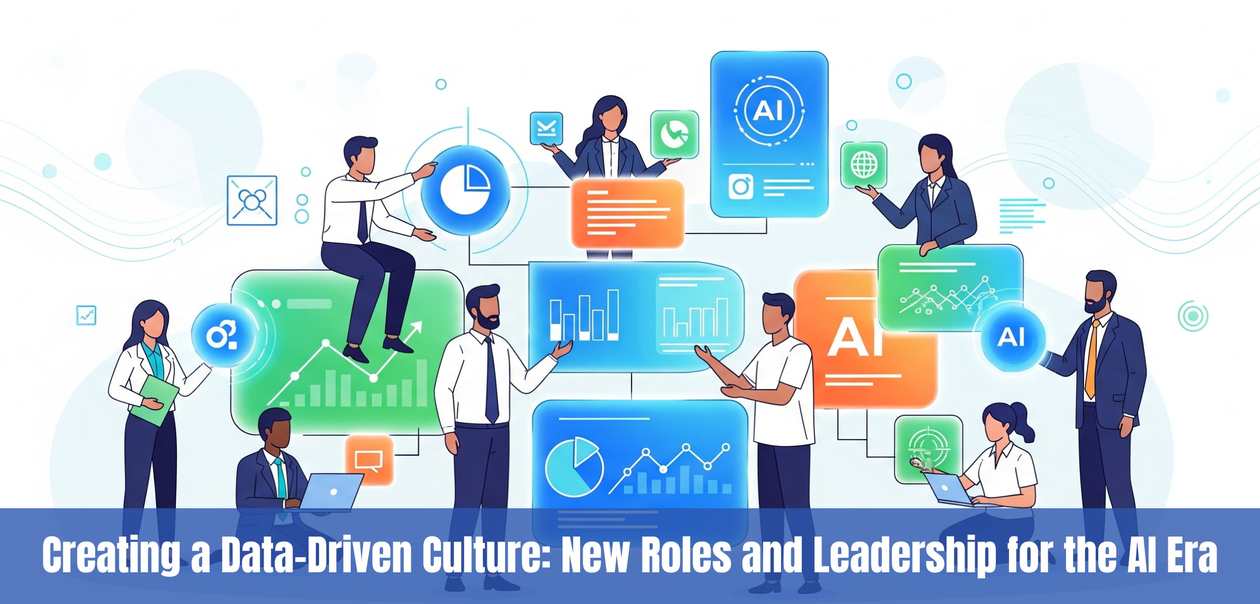 Creating a Data-Driven Culture: New Roles and Leadership for the AI Era